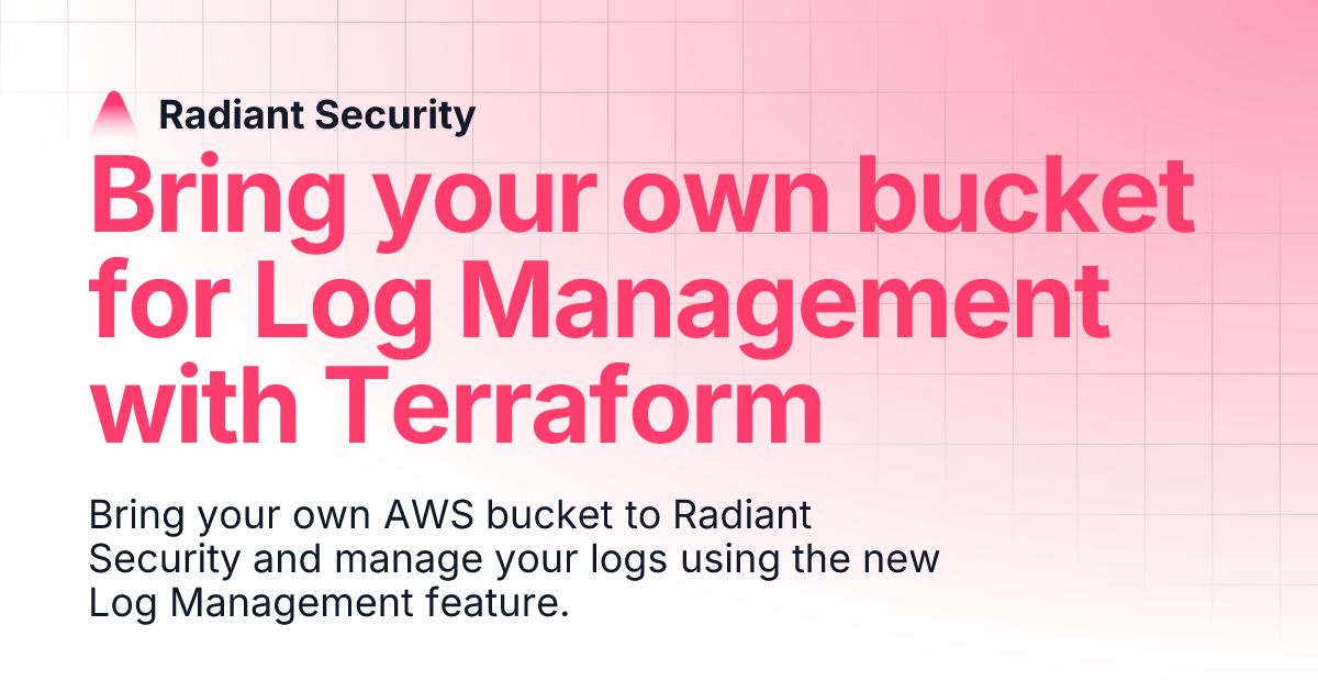 Bring your own bucket for Log Management with Terraform | Radiant Security